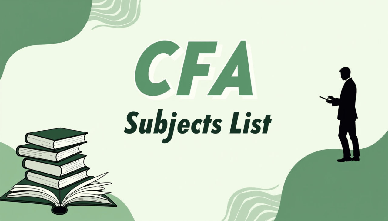 CFA Subjects List | Key Topics You'll Study