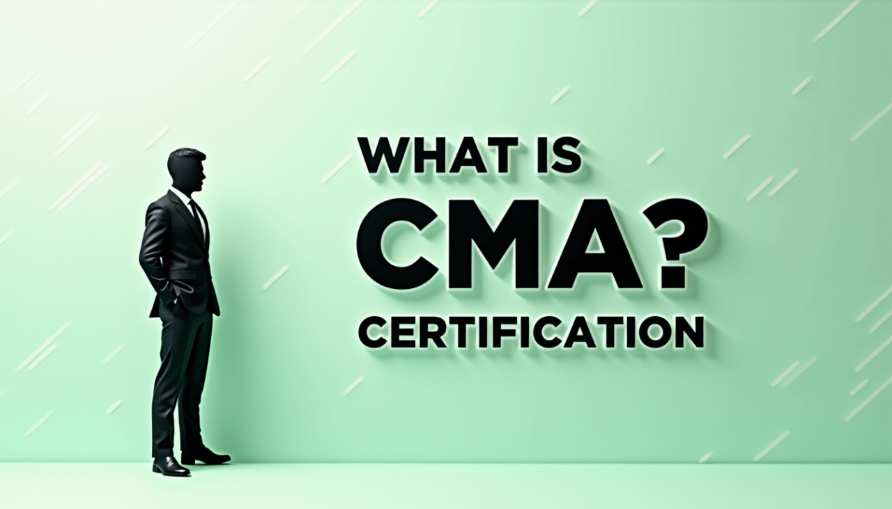 What Is CMA Certification? A Guide For Management Accountants