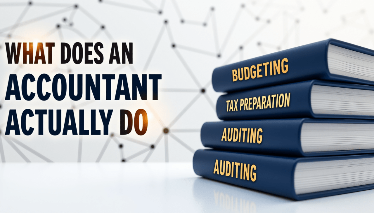What Does An Accountant Actually Do? Key Responsibilities