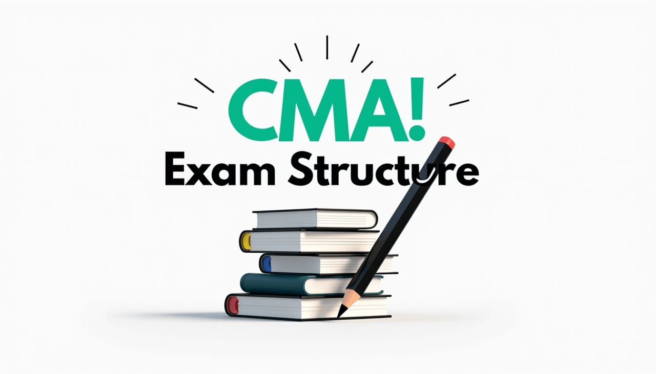CMA Exam Structure: Detailed Information For Exam Preparation
